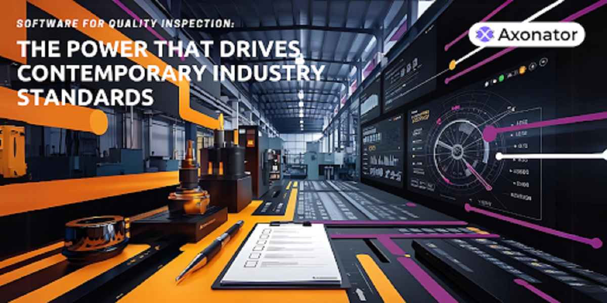 Software for Quality Inspection: The Power That Drives Contemporary ...